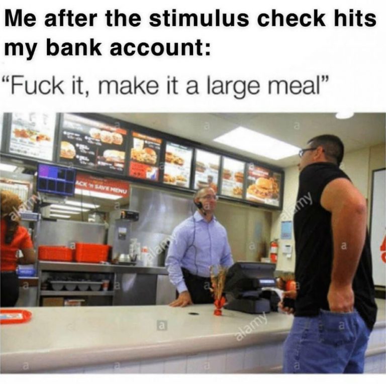 Me After The Stimulus Check Hits My Bank Account - Meme - Shut Up And ...
