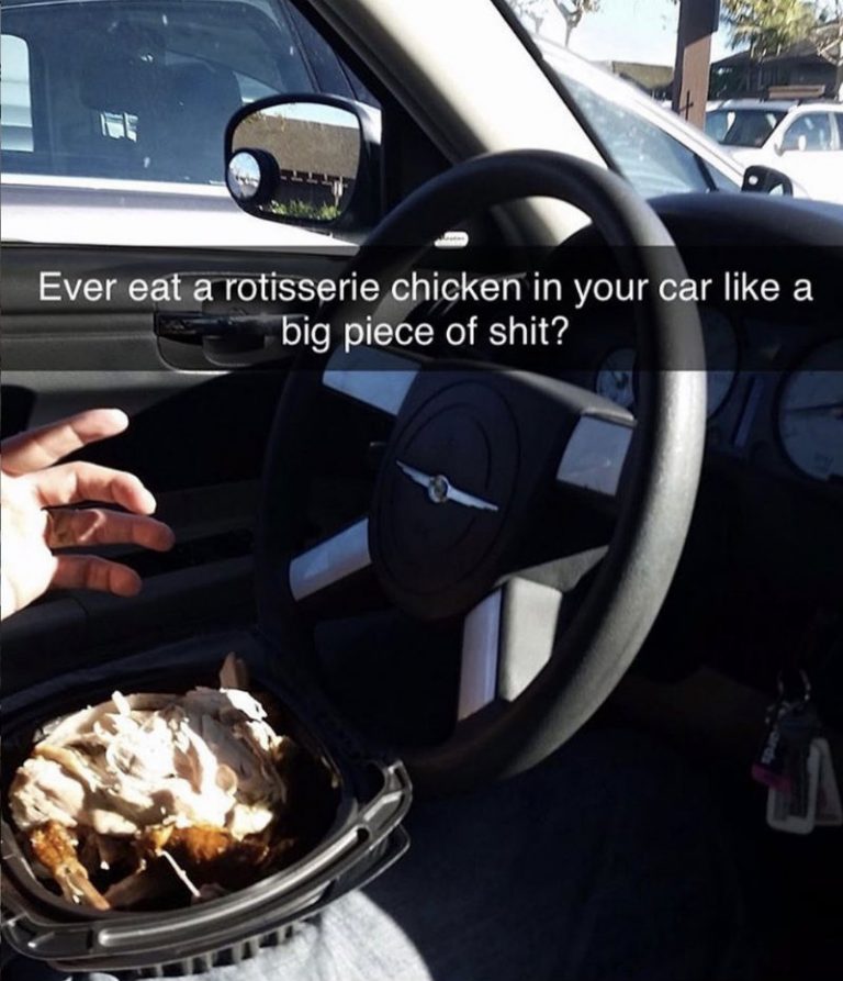Ever Eat A Rotisserie Chicken In Your Car Like A Big Piece Of Shit ...