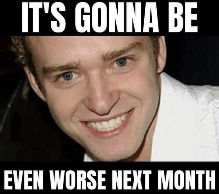 It's Gonna Be (May) Even Worse Next Month - Meme - Shut Up And Take My ...