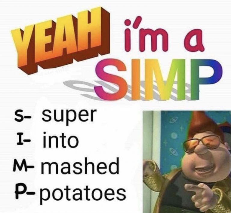 Yeah I'm A SIMP Super Into Mashed Potatoes - Meme - Shut Up And Take My ...
