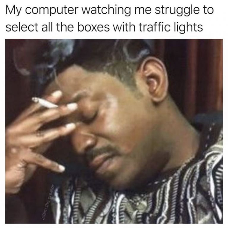 My Computer Watching Me Struggle To Select All The Boxes With Traffic ...