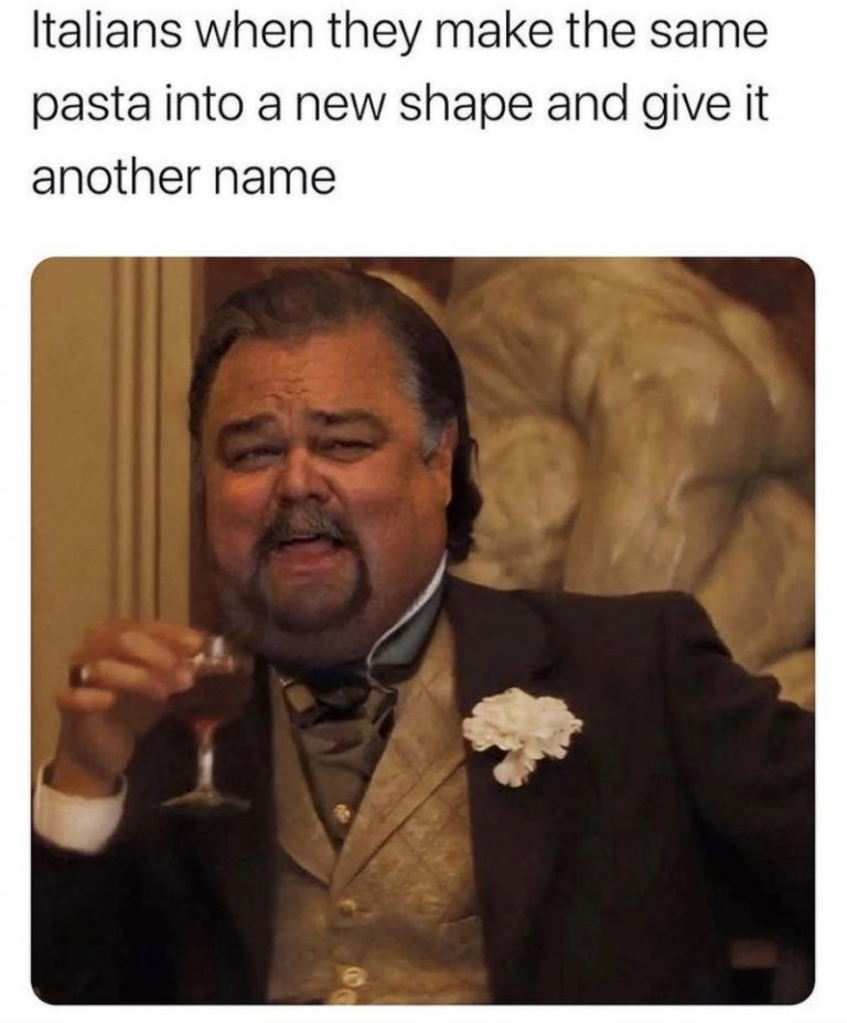 Italians When They Make The Same Pasta Into A New Shape - Meme - Shut ...