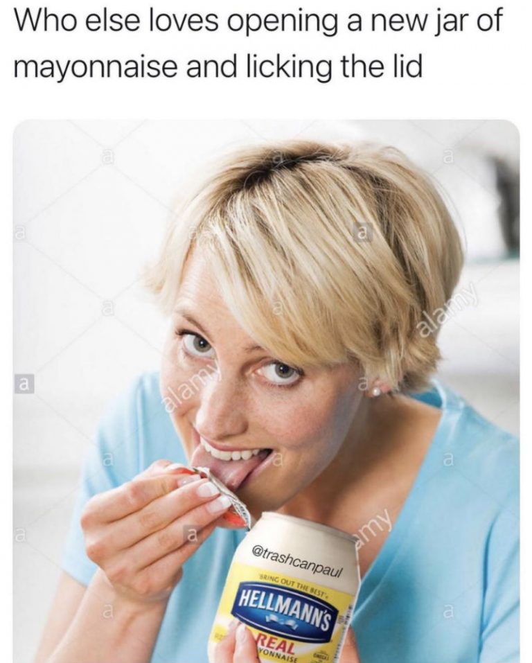Who Else Loves Opening A New Jar Of Mayonnaise And Licking The Lid ...
