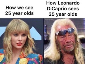 How We See 25 Year Olds Vs How Leonardo Sees Them - Meme - Shut Up And ...