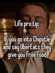 Life Protip - Go Into Chipotle And Say UberEats For Free Food - Meme ...