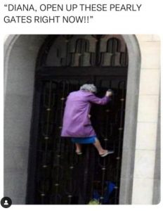Diana Open Up These Pearly Gates Right Now - Queen Elizabeth Meme ...