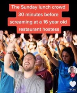 The Sunday Lunch Crowd 30 Minutes Before Screaming At A Hostess - Meme ...